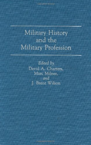 Military History and the Military Profession by Charters David Milner ...