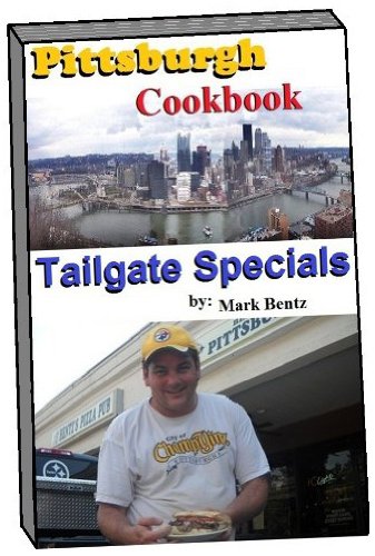 Pittsburgh Cookbook Tailgate Specials - Kindle edition by Bentz, Mark ...