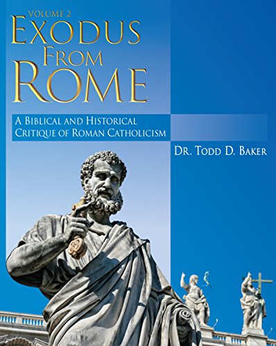 Exodus From Rome, Volume 2: A Biblical and Historical Critique of Roman ...