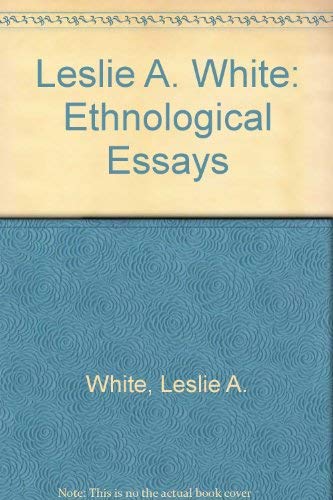 Leslie A. White: Ethnological Essays: White, Leslie A., Dillingham ...