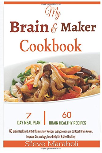 My Brain & Maker Cookbook: 60 Brain Healthy & Anti-Inflammatory Recipes ...