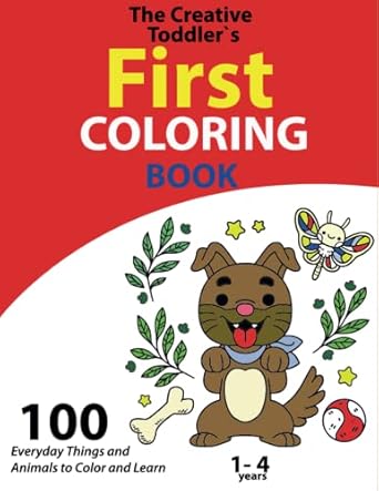 The Creative Toddler’s First Coloring Book: Ages 1-3: 100 Everyday ...