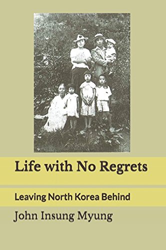 Life with No Regrets: Leaving North Korea Behind: Myung, Dr. Insung ...
