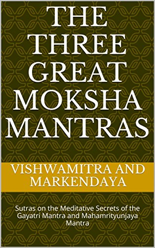 The Three Great Moksha Mantras: Sutras on the Meditative Secrets of the ...