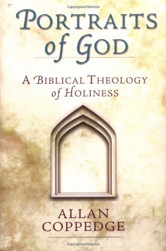 Portraits of God: A Biblical Theology of Holiness: Coppedge, Allan ...