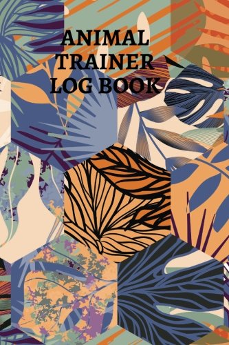 Animal Trainer Log Book: Train Your Pet & Keep A Record | Journal ...