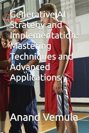 Generative AI Strategy and Implementation: Mastering Techniques and Advanced Applications ...