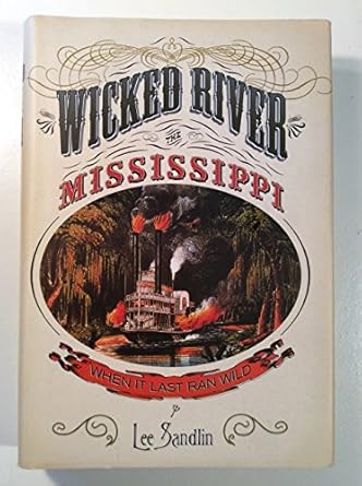 Wicked River: The Mississippi When It Last Ran Wild: Sandlin, Lee ...