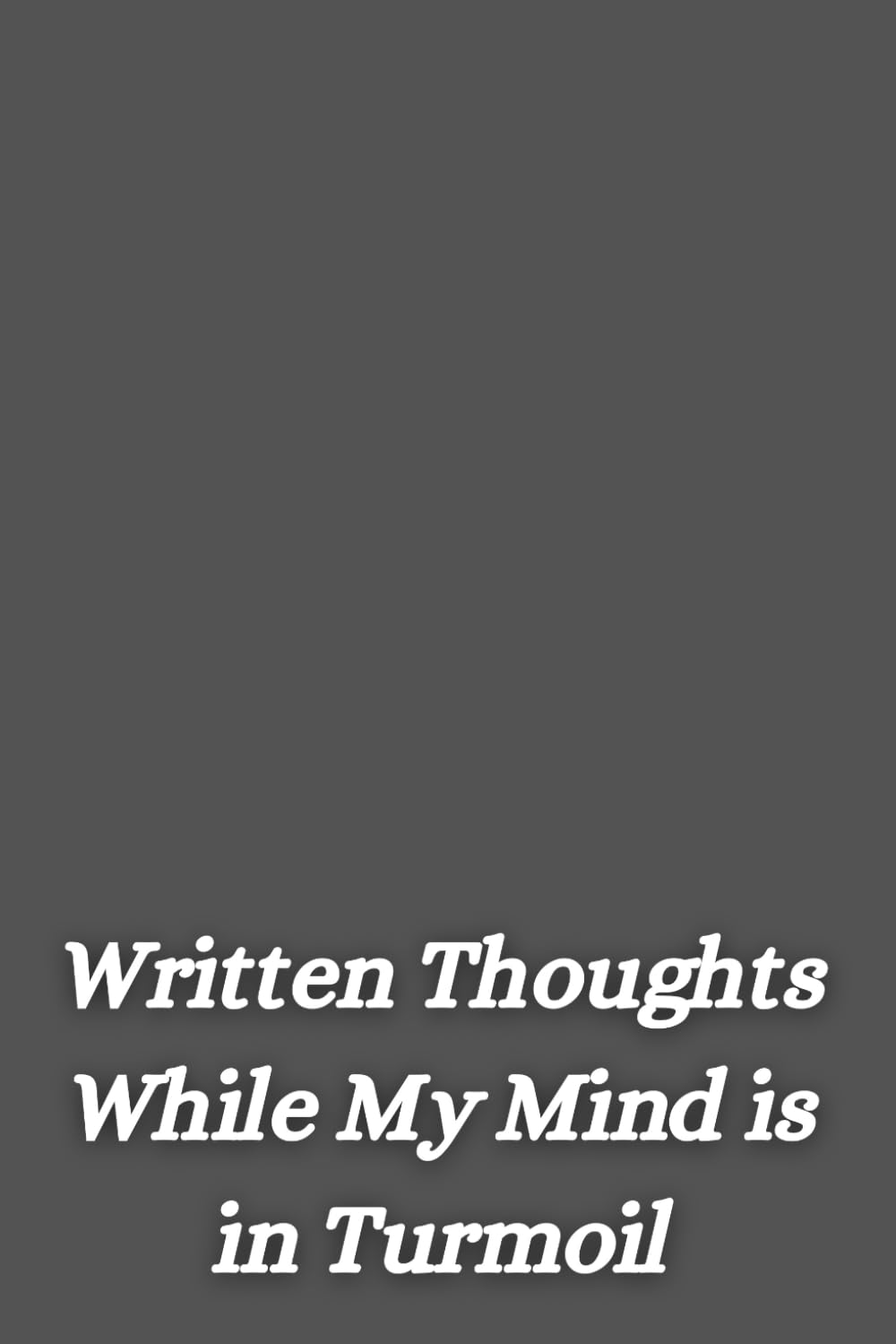 Written Thoughts While My Mind is in Turmoil: Funny Lined Notebook for ...