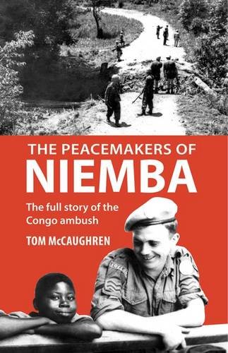The Peacemakers of Niemba: The Full Story of the Congo Ambush ...