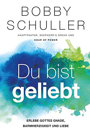 Du bist geliebt: Erlebe Gott Gnade, Barmherzigkeit und Liebe : Schuller ...