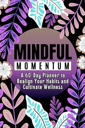 Amazon.com: Mindful Momentum: A 60-Day Planner to Realign Your Habits ...