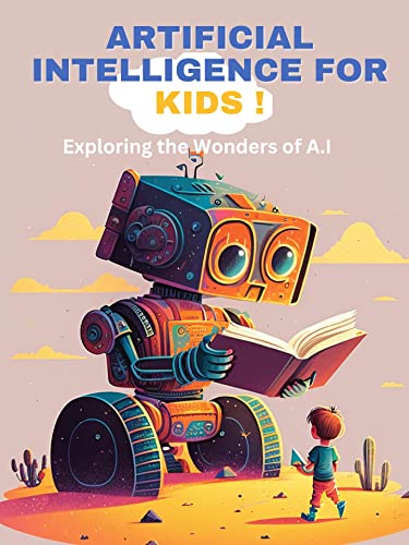 Amazon.com: AI for Kids - Exploring the Wonders of Artificial Intelligence !: A book made by a ...