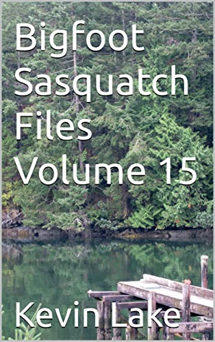 Amazon.com: Bigfoot Sasquatch Files Volume 15 eBook : Lake, Kevin ...