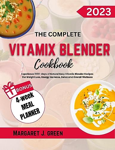 The Complete Vitamix Blender Cookbook: Experience 1000-days of Natural Easy Vitamix Blender ...
