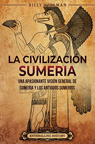 La civilización sumeria: Una apasionante visión general de Sumeria y ...