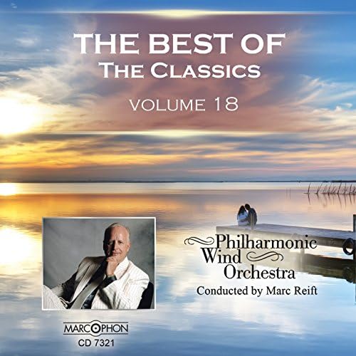 Amazon.com: The Best of The Classics Volume 18 : Philharmonic Wind Orchestra & Marc Reift ...