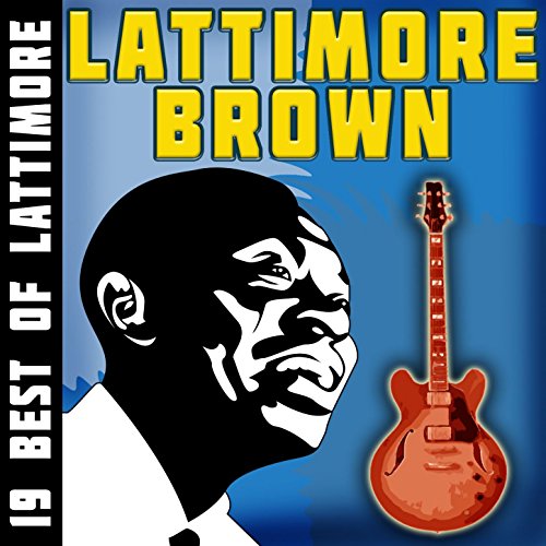 Play 19 Best Of Lattimore by Lattimore Brown on Amazon Music