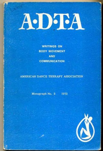 American Dance Therapy Association (ADTA) Writings on Body Movement and ...
