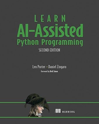 Learn AI-Assisted Python Programming, Second Edition: Porter, Leo, Zingaro, Daniel ...
