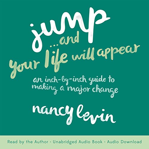 Jump...and Your Life Will Appear: An Inch-by-Inch Guide to Making a ...