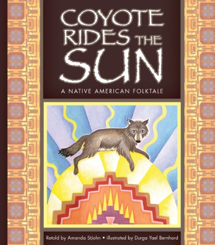 Coyote Rides the Sun: A Native American Folktale (Folktales from Around ...