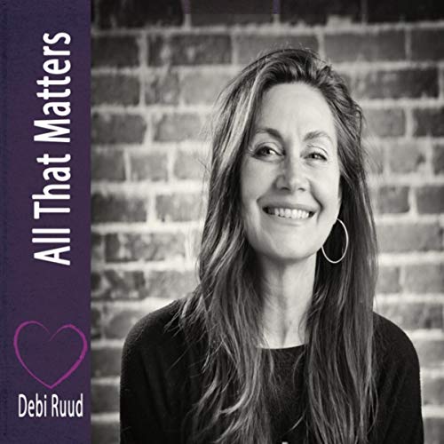 Play All That Matters by Debi Ruud on Amazon Music