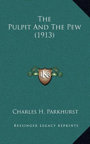The Pulpit And The Pew (1913): Parkhurst, Charles H.: 9781164265580 ...