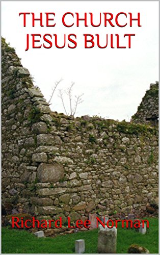 THE CHURCH JESUS BUILT eBook : Norman, Richard Lee: Amazon.in: Kindle Store