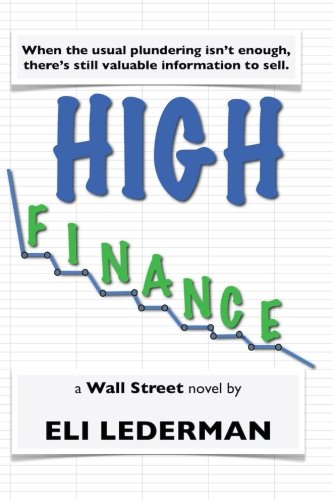 Amazon.com: High Finance: a Wall Street novel: 9780984767816: Lederman ...