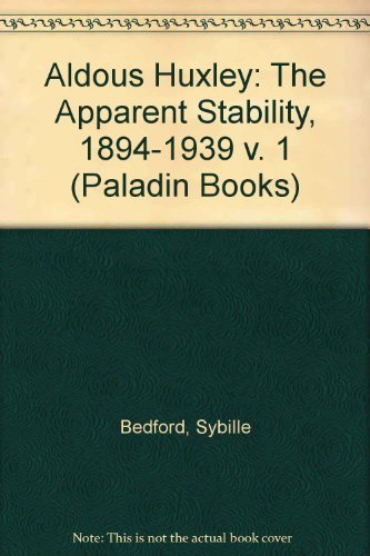 ALDOUS HUXLEY: THE APPARENT STABILITY, 1894-1939 V. 1 (PALADIN BOOKS ...