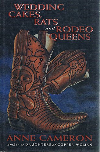 Wedding cakes, rats, and rodeo queens: Cameron, Anne: 9780002240017 ...