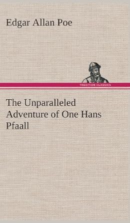 The Unparalleled Adventure of One Hans Pfaall: Poe, Edgar Allan ...