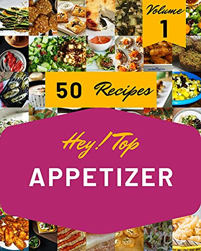 Hey! Top 50 Appetizer Recipes Volume 1: Make Cooking at Home Easier ...