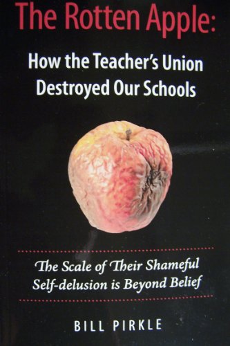 The Rotten Apple:How the Teacher's Union Destroyed our Schools eBook ...