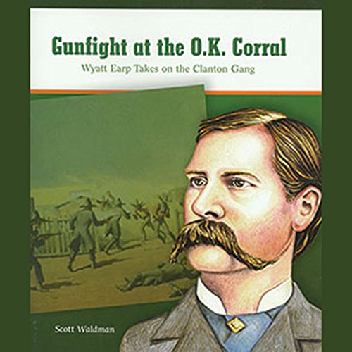 Gunfight at the O.K. Corral: Wyatt Earp Takes on the Clanton Gang ...
