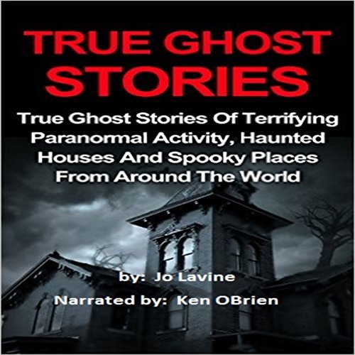 True Ghost Stories: True Ghost Stories of Terrifying Paranormal ...