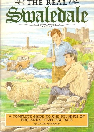 The Real Swaledale, A Complete Guide to the Delights of England's ...