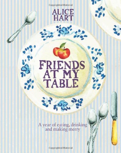 Friends at My Table: A year of eating, drinking and making merry ...