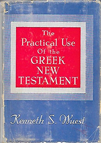 The Practical Use of the Greek New Testament: Kenneth S. Wuest: Amazon ...