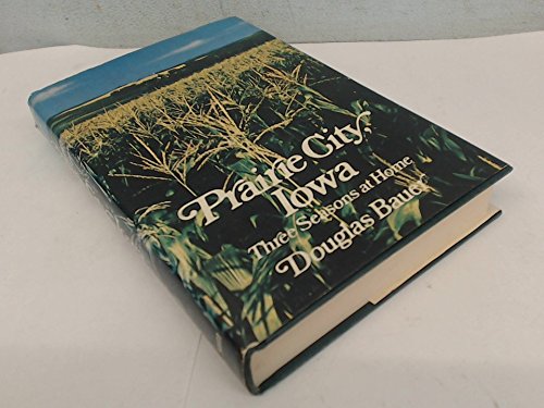 Prairie City, Iowa: Three seasons at home: Bauer, Douglas ...