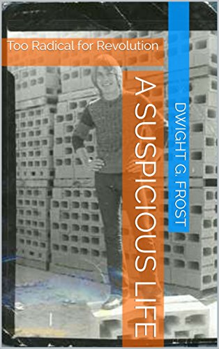 Amazon.com: A Suspicious Life: Too Radical for Revolution eBook: Frost ...