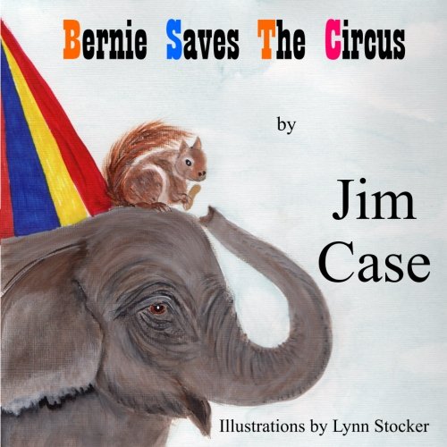 Bernie Saves The Circus (Bernie Books): Case, Jim, Stocker, Lynn ...
