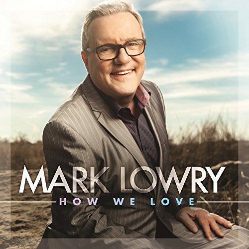 Amazon.com: How We Love : Mark Lowry: Digital Music