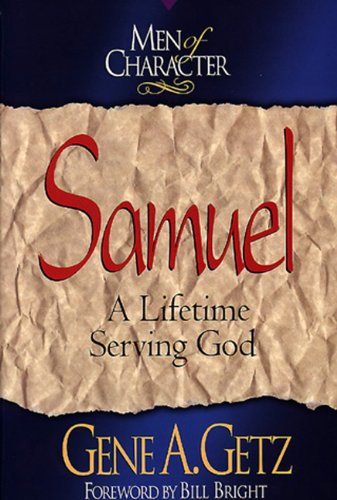 Men of Character: Samuel: A Lifetime Serving God (Volume 9): Getz, Dr ...