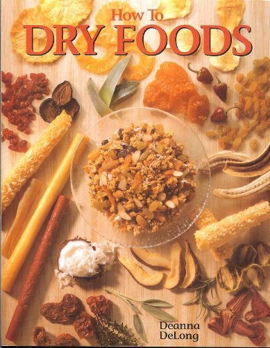 How To Dry Foods - Enjoy Wholesome Dried Fruits, Vegetables, Meats ...