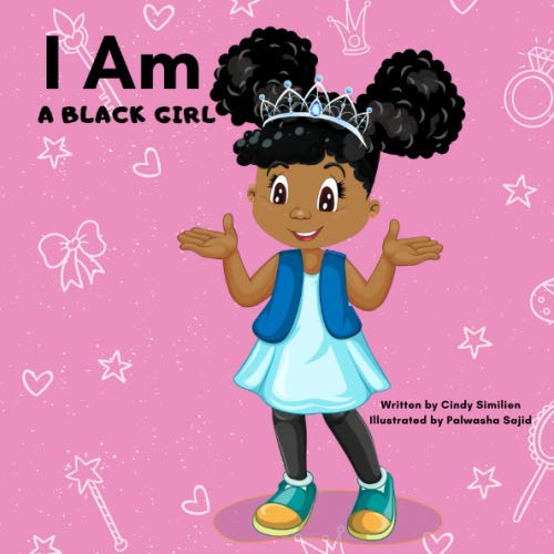I Am A Black Girl: Similien, Cindy, Sajid, Palwasha: 9798625007566 ...