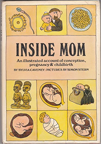 Inside Mom: An Illustrated Account of Conception, Pregnancy, and ...
