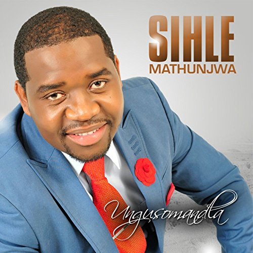 Play Ungusomandla by Sihle Mathunjwa on Amazon Music
