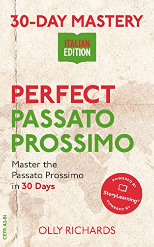 30-Day Mastery: Perfect Passato Prossimo: Master the Passato Prossimo in 30 Days (30-Day Mastery ...